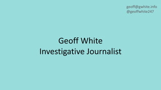Weaponised Information - Geoff White | PPT