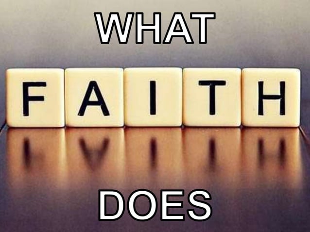 what faith does | PPT