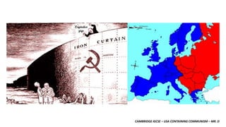 HISTORY IGCSE CONTENT - 20TH CENTURY OPTION - USA CONTAINING COMMUNISM ...