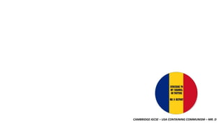 HISTORY IGCSE CONTENT - 20TH CENTURY OPTION - USA CONTAINING COMMUNISM ...