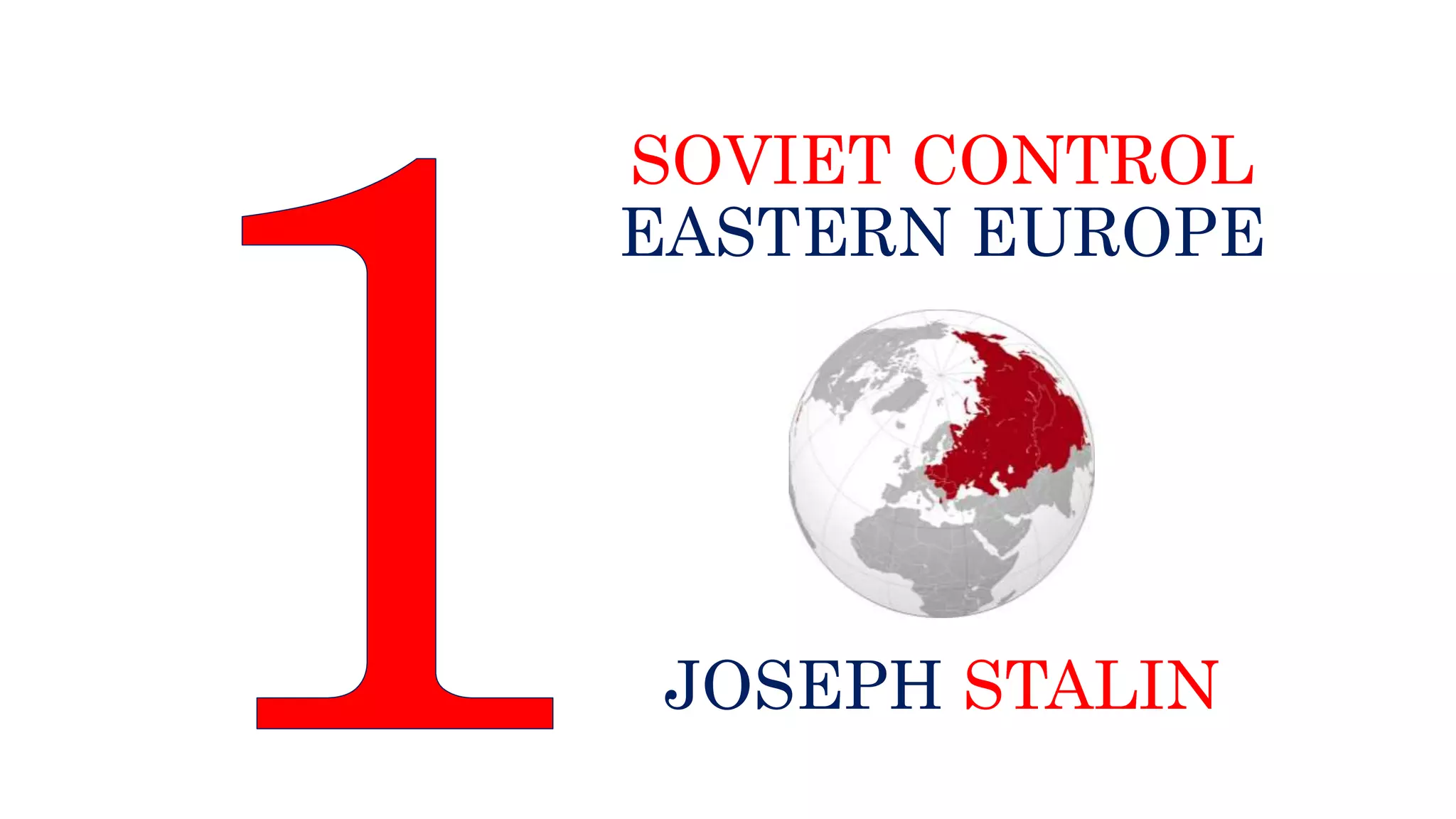 01. SOVIET CONTROL OF EASTERN EUROPE: Stalin | PPT