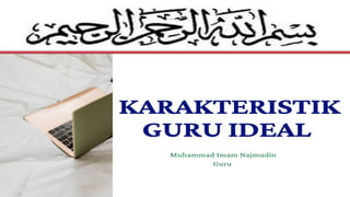 01. GURU IDEAL ppt.ppt MENJADI GURU YANG HEBAT | PPT