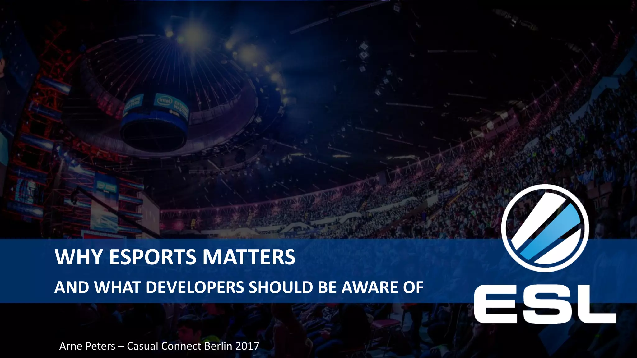 Why Esports Matters – And What Developers Should Know | Arne Peters | PPT
