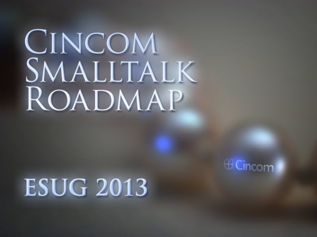Cincom Smalltalk Roadmap ESUG 2013 | PPT