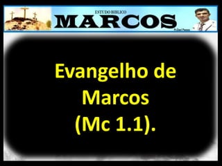 MARCOS (PARTE 01) O EVANGELHO DE MARCOS | PPTX
