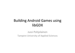 Intro to Building Android Games using libGDX | PDF