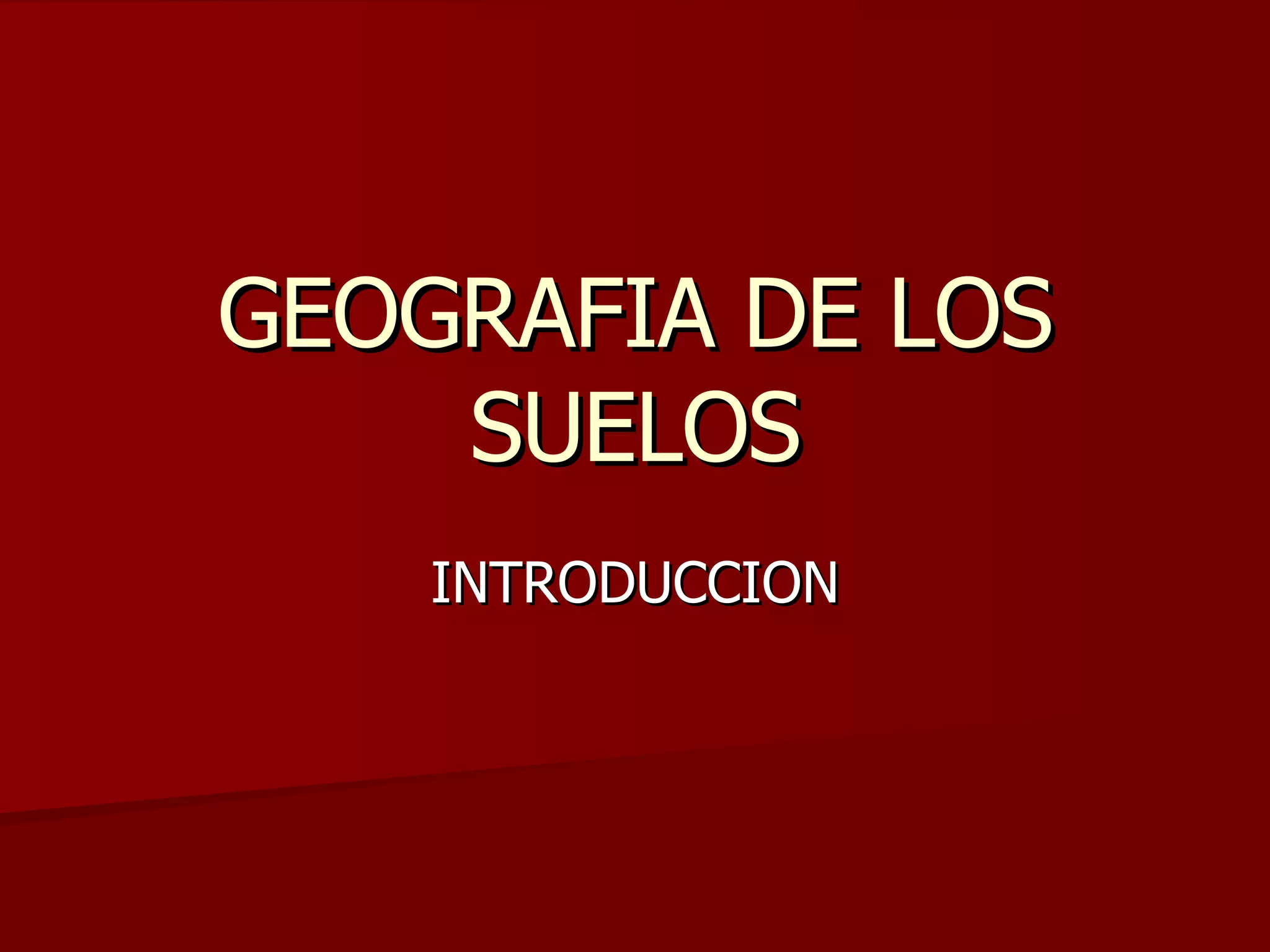 01. IntroduccióN GeografíA De Los Suelos | PPT