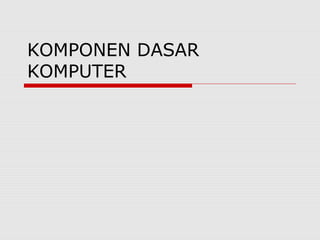 01 komponen dasar komputer (1) | PPT