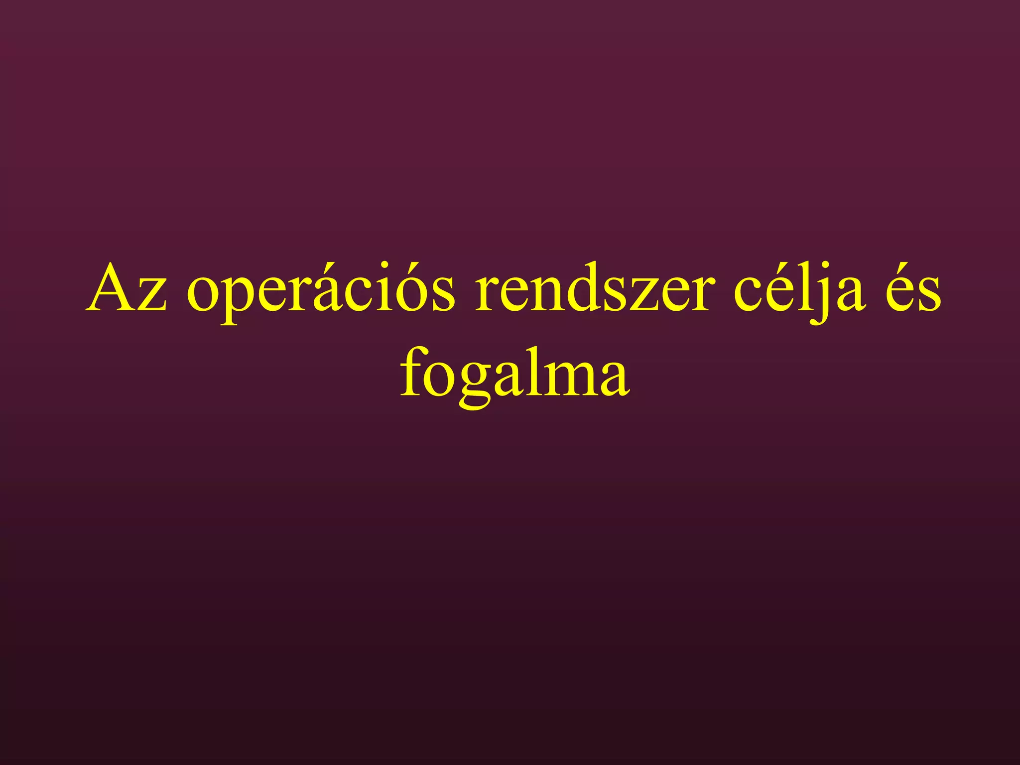 01 operacios rendszer celja es fogalma | PPT