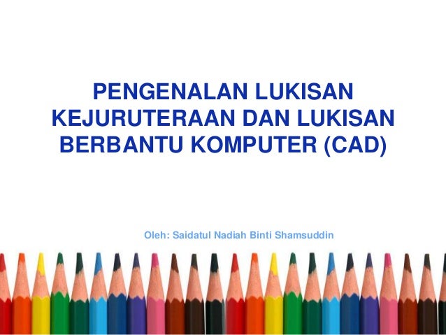 01 pengenalan lukisan kejuruteraan dan lukisan berbantu komputer 01 pengenalan lukisan kejuruteraan dan lukisan berbantu komputer