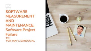 Software Measurement and Maintenance: Software Project Failure | PPT