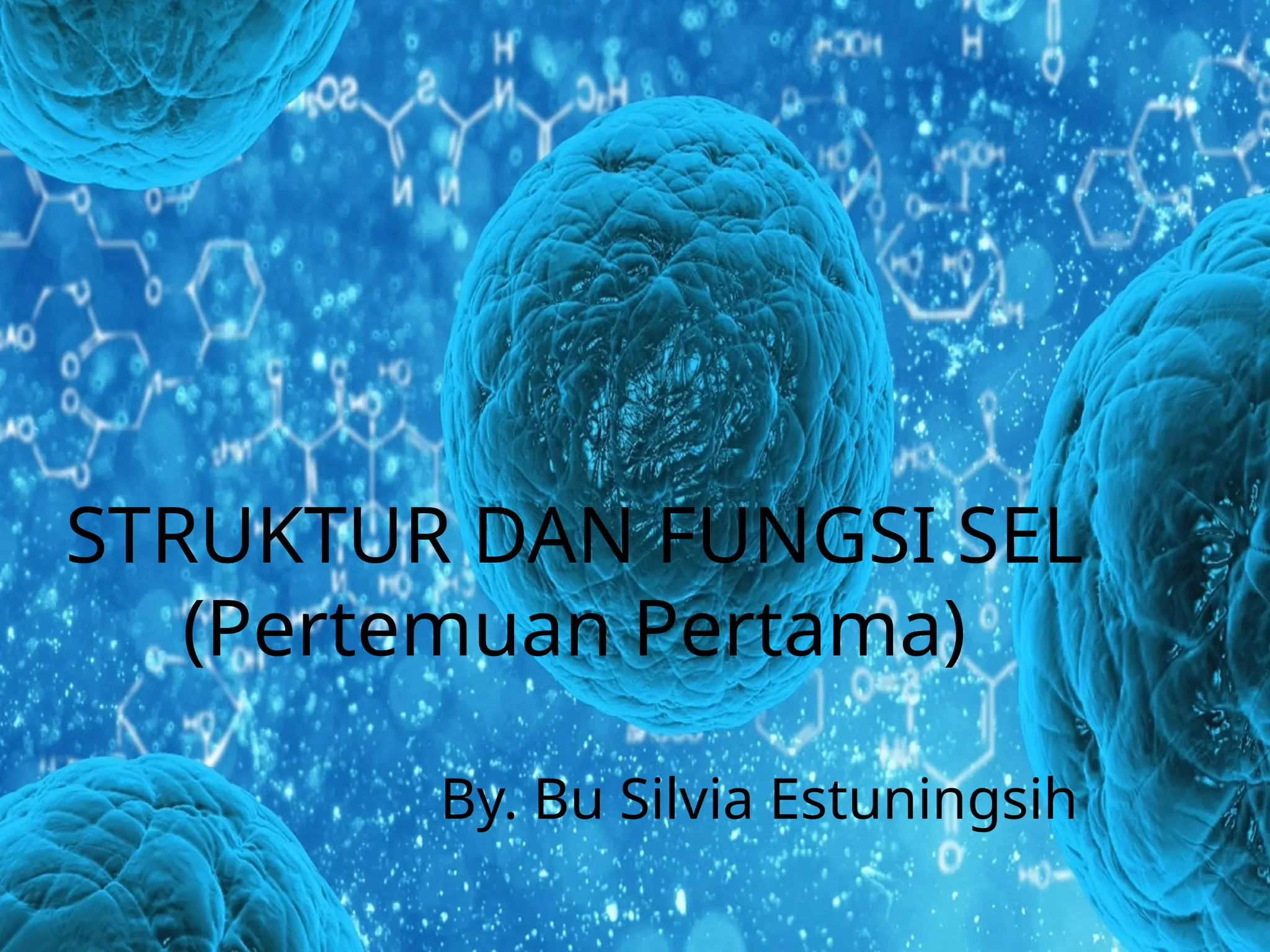 01 - STRUKTUR DAN FUNGSI SEL (Pertemuan Pertama - Komponen Kimiawi Sel).pptx