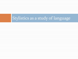 01 stylistics and its objectives | PPTX