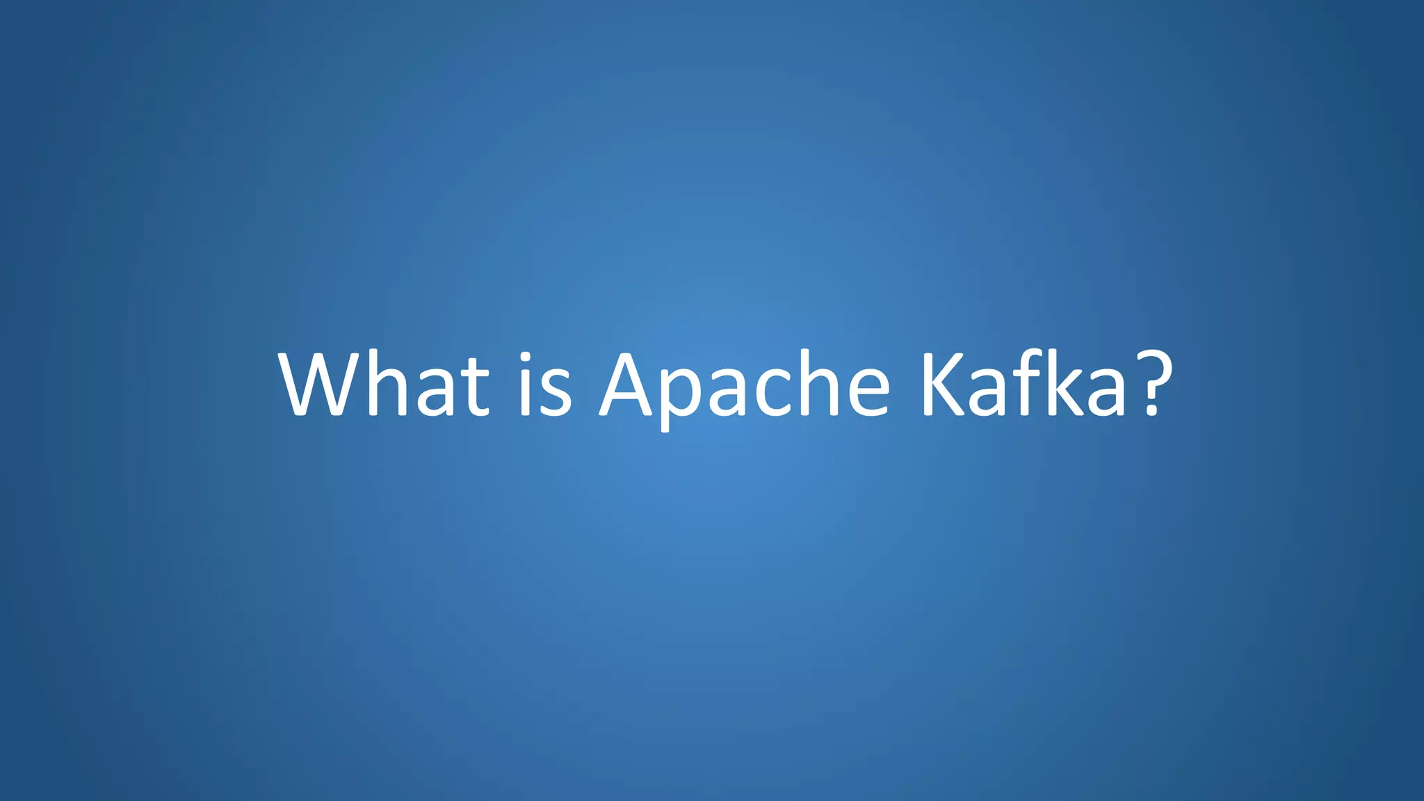What is Apache Kafka? | PPT