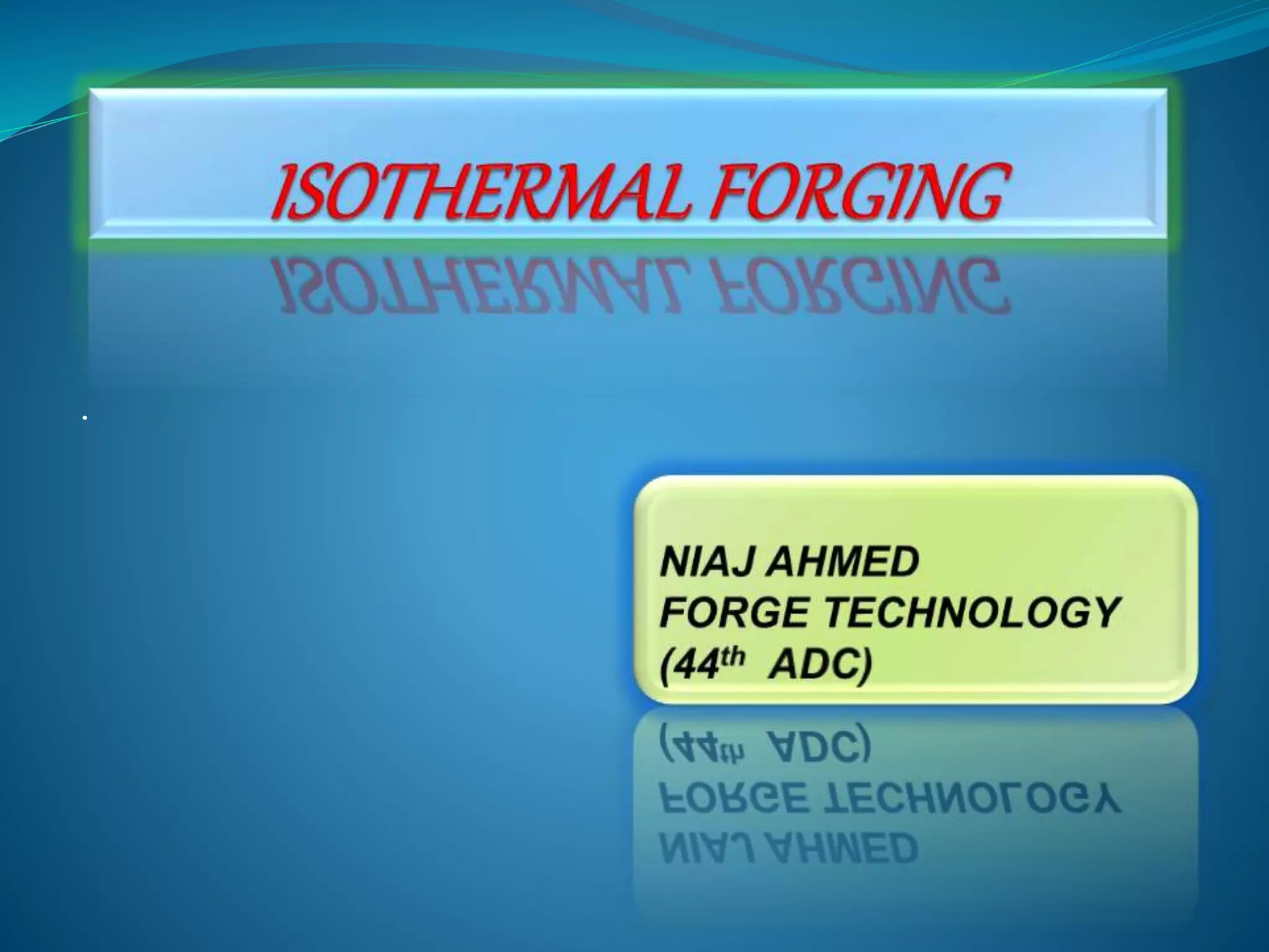 ISOTHERMAL FORGING | PPT