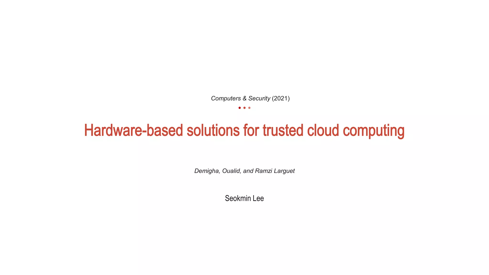 Review of Hardware based solutions for trusted cloud computing.pptx | Cloud Computing | Internet