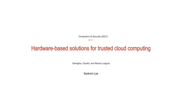Review of Hardware based solutions for trusted cloud computing.pptx | Cloud Computing | Internet