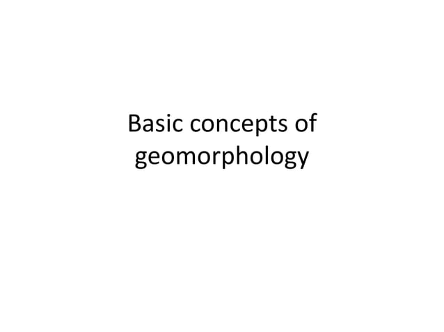 Fundamental concepts of geomorphology | PPTX | Geology | Science
