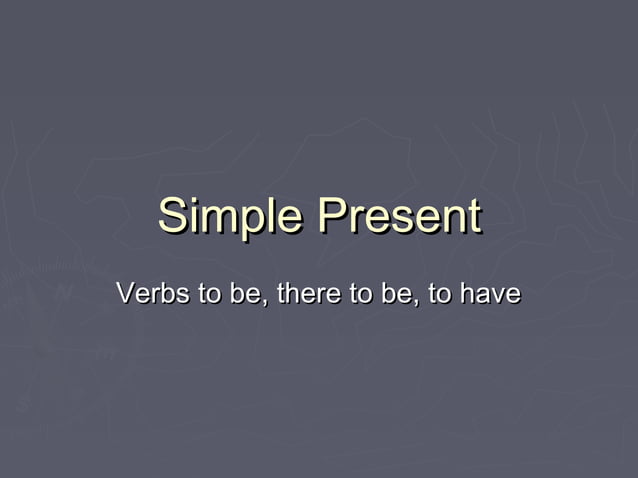 01 capitulo simple present verbs to be, there to be. to have | PPT