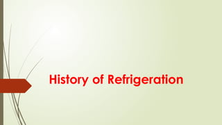 History of Refrigeration and Cooling methods.pptx
