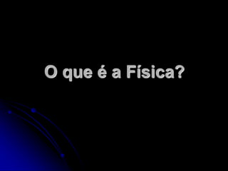 INTRODUCAO_A_FISICA DOCUMENTO EM PPT APRESENTACAO | PPT