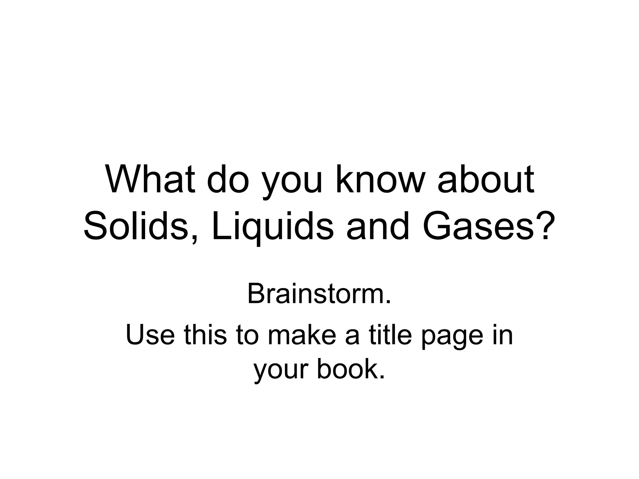Y7 Particles 01 intro to Solids, Liquids & Gases | PPT