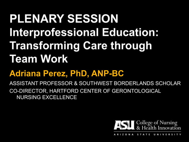 Interprofessional Education: Transforming Care through Teamwork - Adriana Perez | PPT