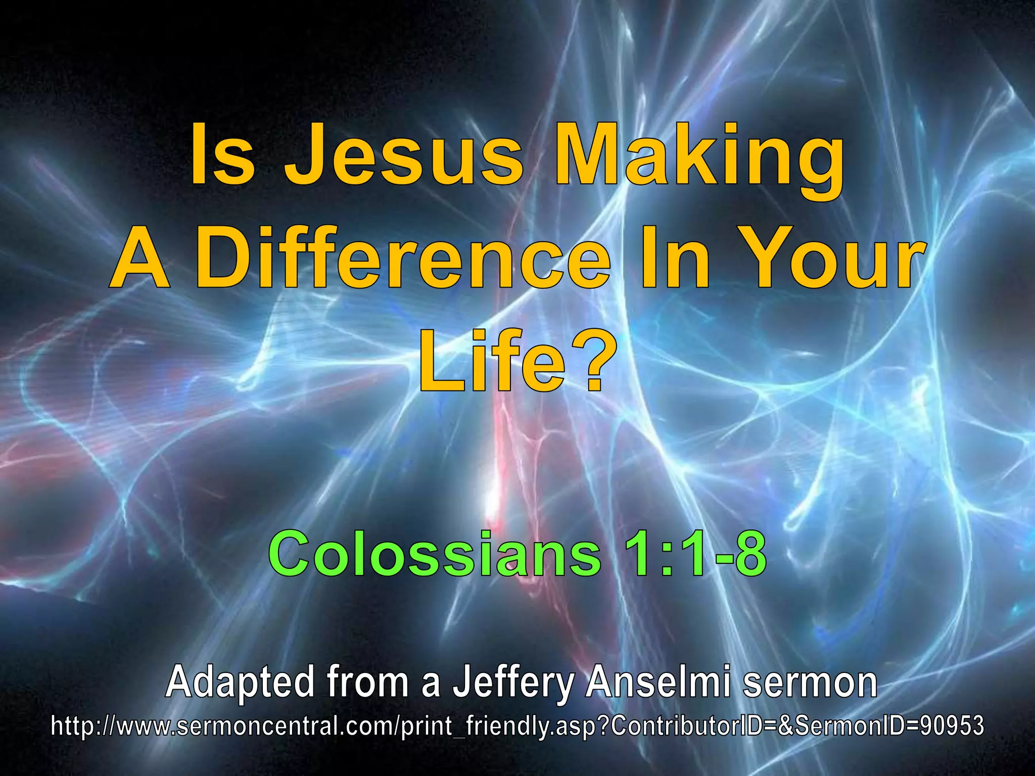 01 Is Jesus Making A Difference In Your Life? Colossians 1:1:8 | PPTX