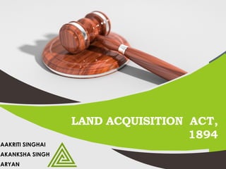01_Land Acquisition Act,1894-Aakriti_Akanksha_Aryan.pdf