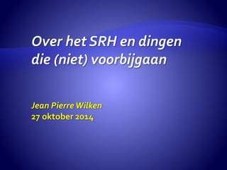 Lezing Jean-Pierre Wilken #srhRINO jubileumcongres | PPTX