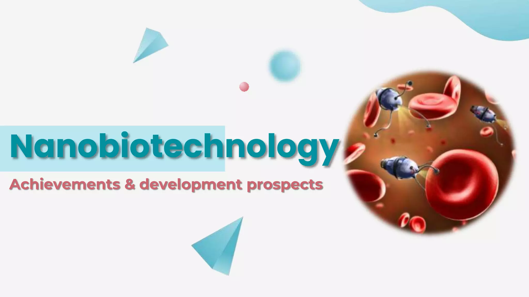 nanobiotechnology, achievements and development prospects | PPTX