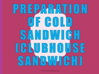 01 preparation of cold sandwich (clubhouse) | PPTX
