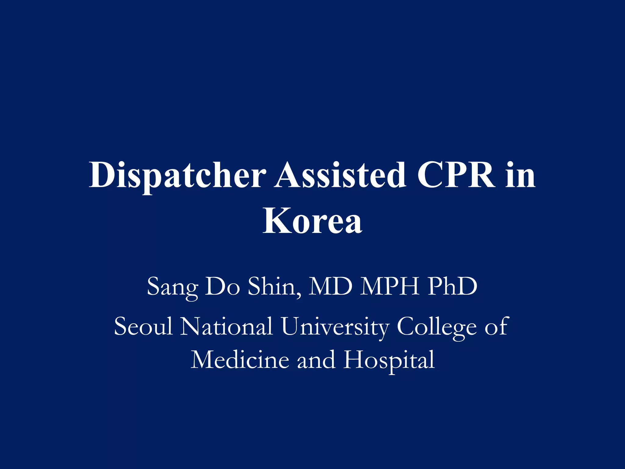 Sang Do Shin - Dispatcher assisted CPR in Korea | PPTX