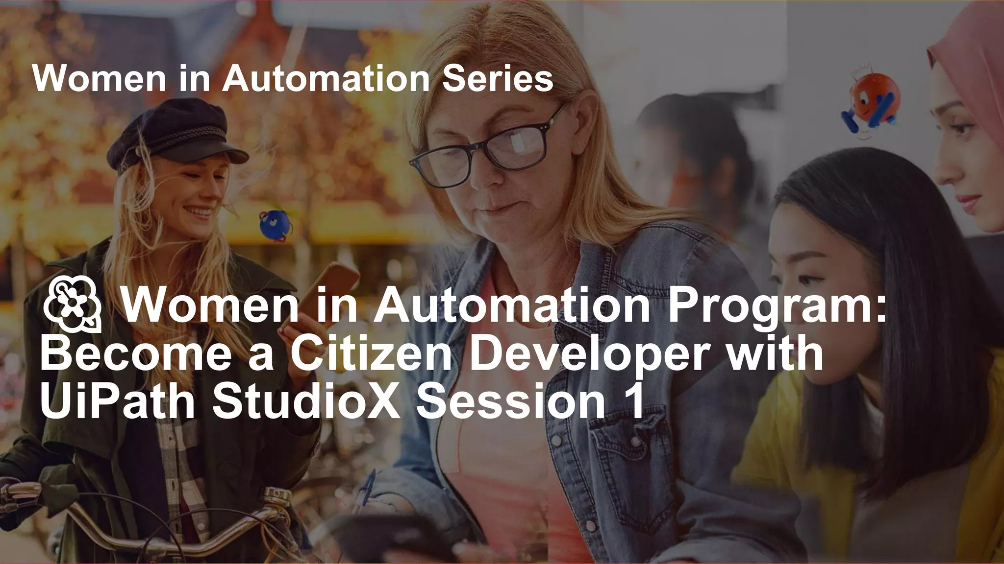 🌺 Women in Automation Program: Become a Citizen Developer with UiPath ...