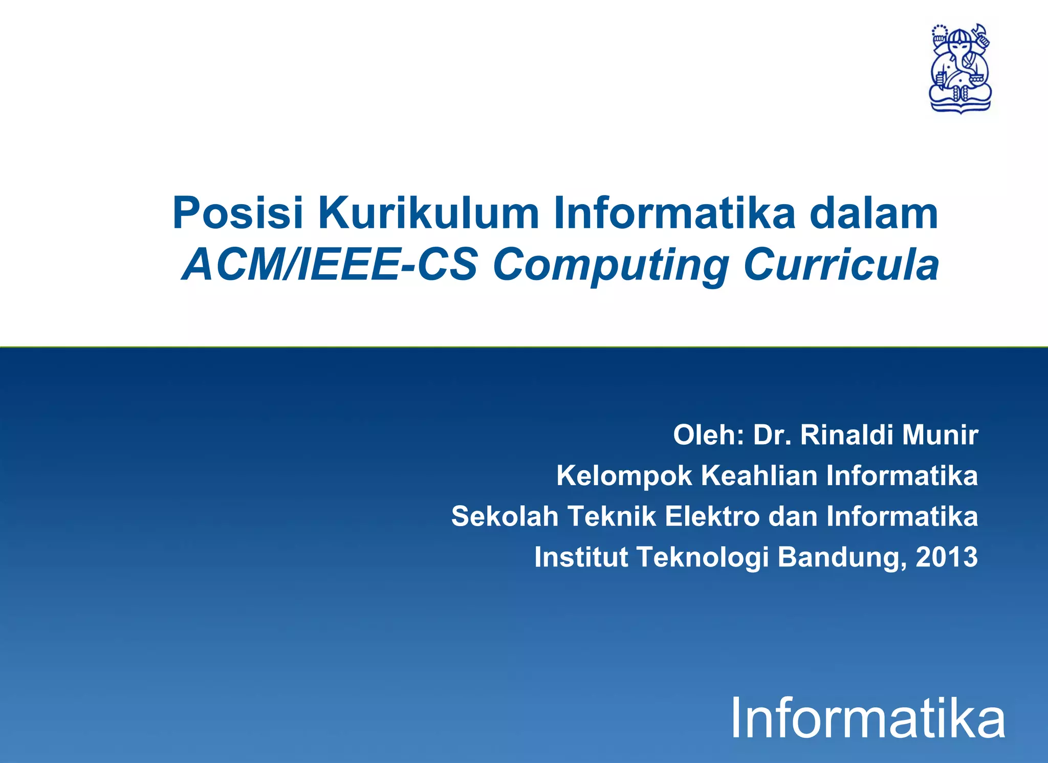 01 slide rn - posisi kurikulum informatika dalam acmieee-cs computing curricula | PPT