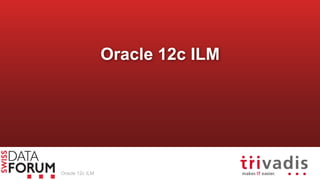 Oracle 12c Information Lifecycle Management | PPTX