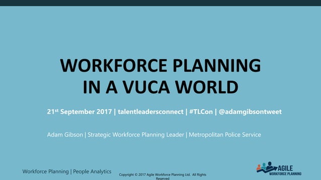 Workforce Planning in a VUCA World Adam Gibson, Strategic Workforce Planning Leader (Workforce ...