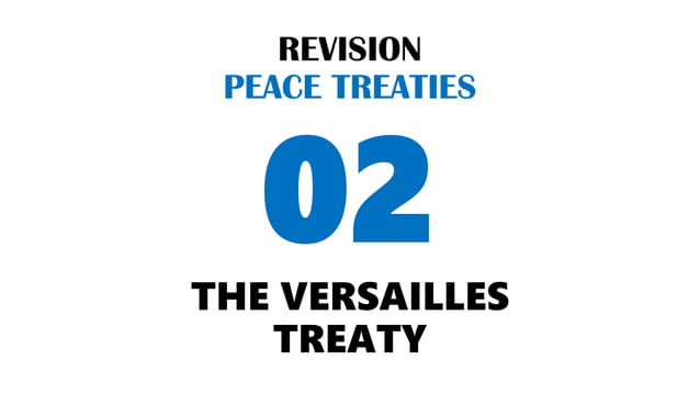 IGCSE REVISION - PEACE TREATIES: THE VERSAILLES TREATY | PPT