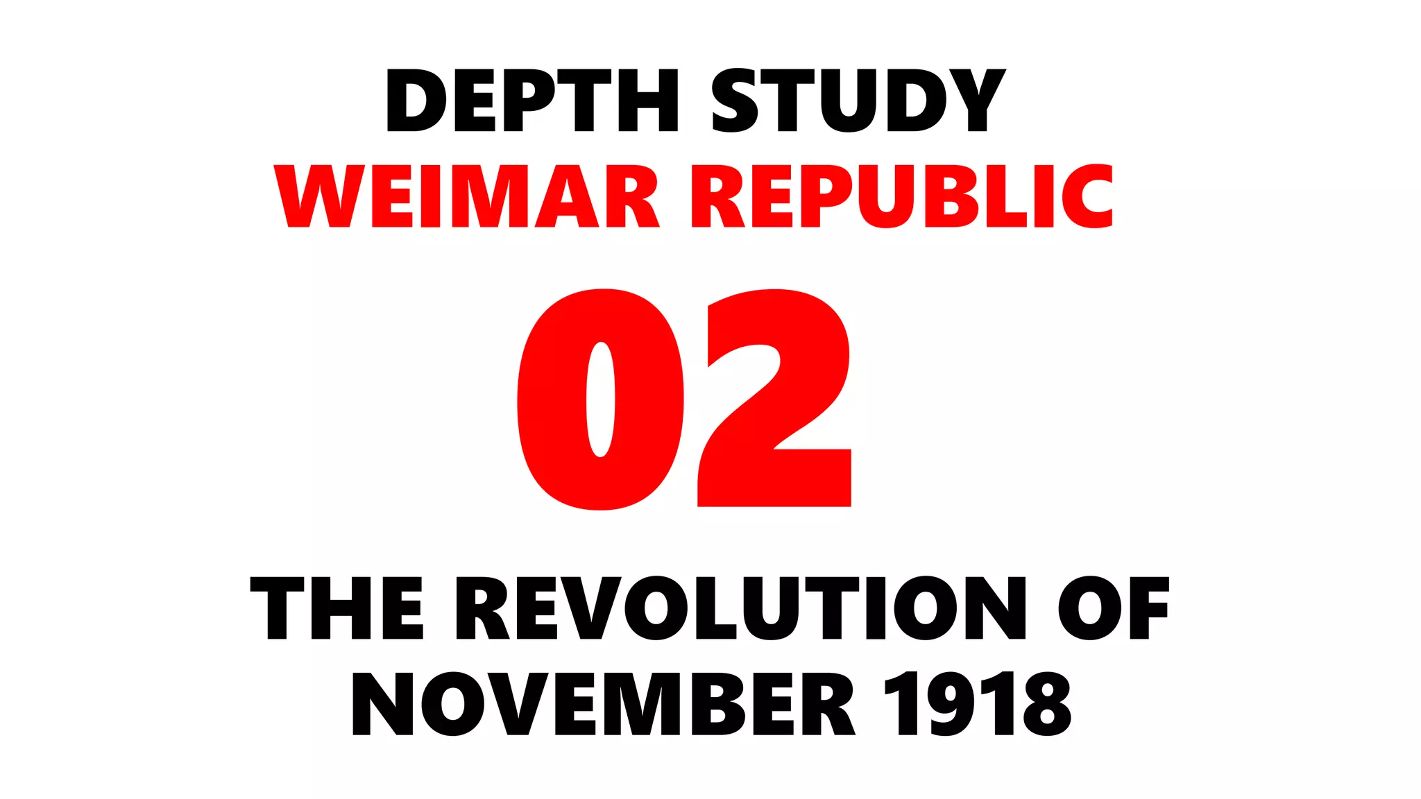 DEPTH STUDY GERMANY: WEIMAR REPUBLIC - 02. THE NOVEMBER REVOLUTION 1918 ...
