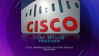 CCNP service provider presentation complete | PPTX