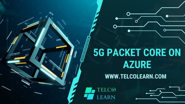 Deploying 5G Packet Core on Azure - Table of Content by TelcoLearn | PPT