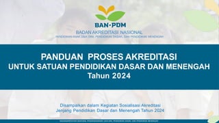 02. Panduan Proses Akreditasi untuk Sosialisasi Dasmen 2024 (1).pptx