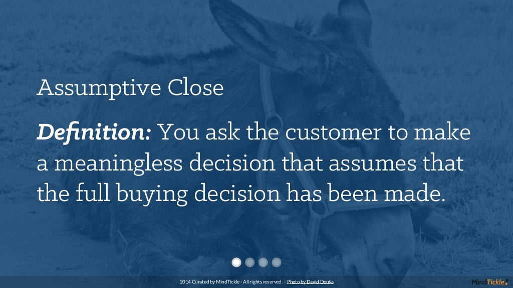 Assumptive Close Deﬁnition: You ask