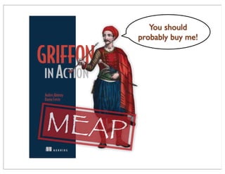 Groovy-er Desktop Applications With Griffon | PPT