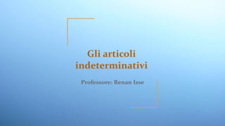02 - Gli articoli indeterminativi (1).pdf