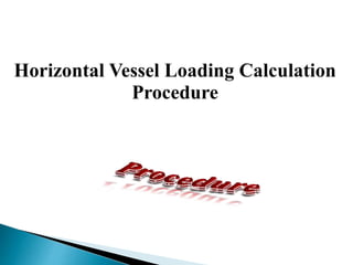 Horizontal Vessel Loading Calculation | PPTX