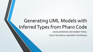 Generating UML Models with Inferred Types from Pharo Code | PPT