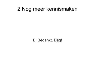 02 Nog meer kennismaken | PPT