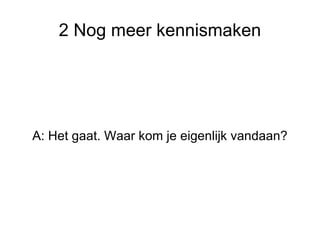02 Nog meer kennismaken | PPT