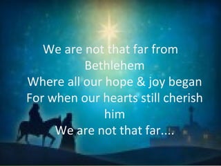 02 -not that far from bethlehem | PPT